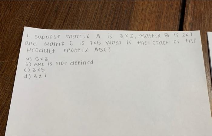 Solved Suppose matrix Ais 3 X 2, matrix B is 2x7 and Matrix | Chegg.com