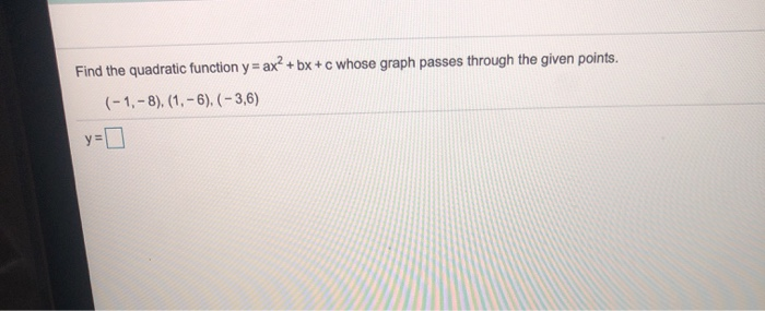 Solved Find the quadratic function y = ax? + bx + c whose | Chegg.com