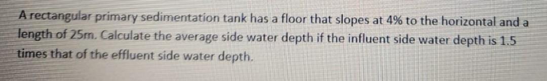 Solved A rectangular primary sedimentation tank has a floor | Chegg.com