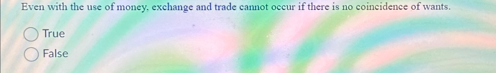 Solved Even with the use of money, exchange and trade cannot | Chegg.com