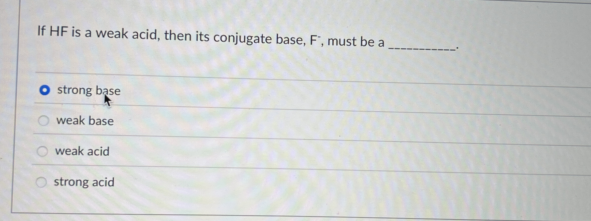 Solved If HF is a weak acid, then its conjugate base, F-, | Chegg.com