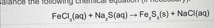 Solved FeCl3(aq)+Na2 S(aq)→Fe2 S3( s)+NaCl(aq) | Chegg.com
