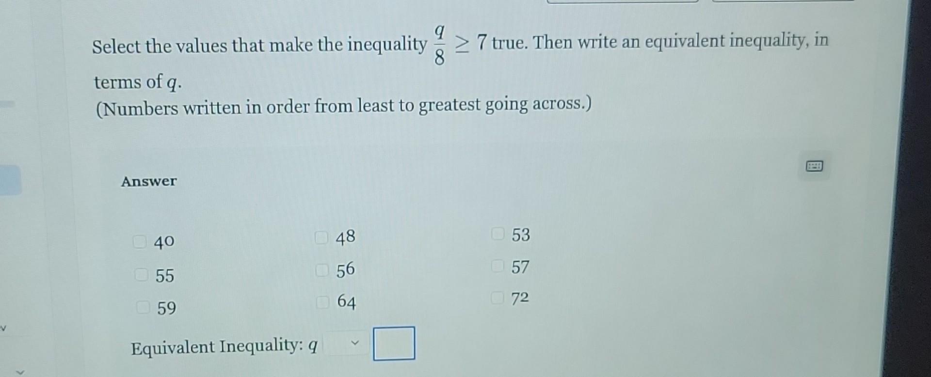 Solved Select the values that make the inequality 8q≥7 true. | Chegg.com