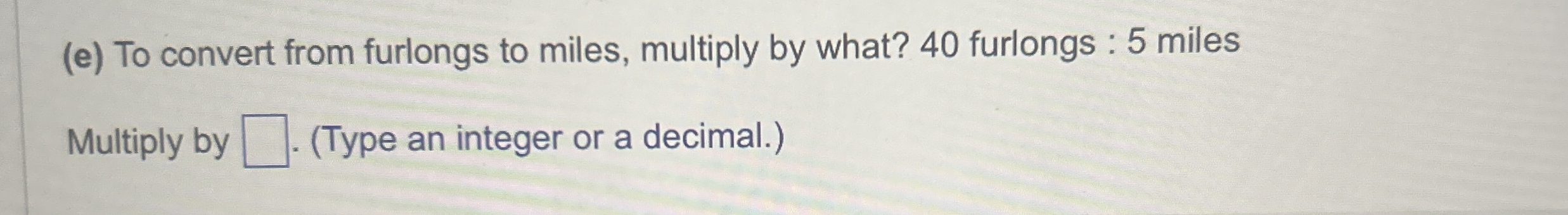 Solved (e) ﻿To convert from furlongs to miles, multiply by | Chegg.com