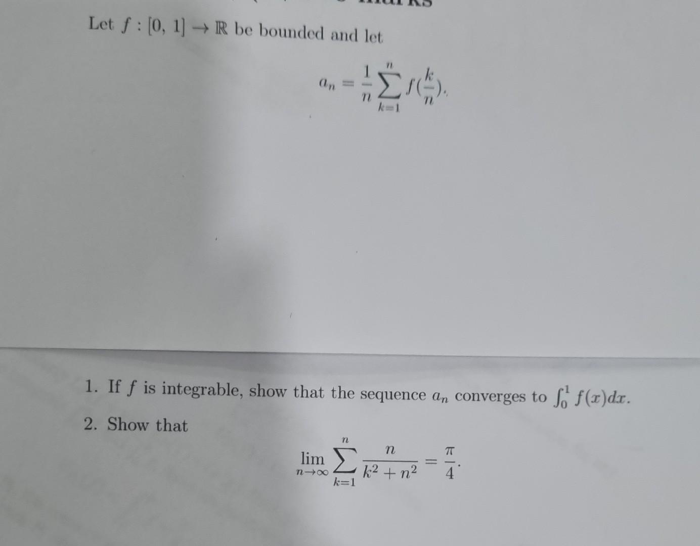 Solved Let f:[0,1]→R be bounded and let an=n1∑k=1nf(nk) 1. | Chegg.com