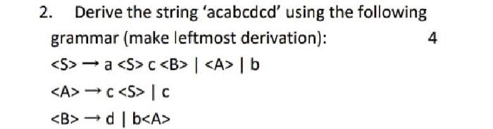 Solved 2. Derive the string 'acabcdcd' using the following | Chegg.com Solved 2. Derive the string 'acabcdcd' using the following | Chegg.com
