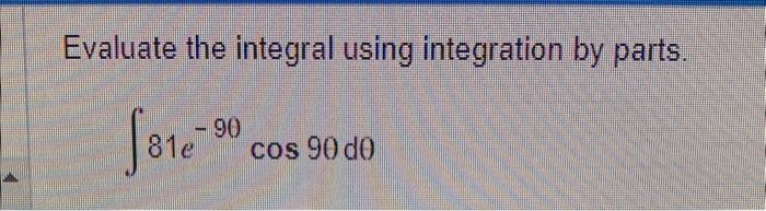 Solved Evaluate the integral using integration by parts. | Chegg.com