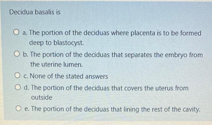 Solved Decidua basalis is O a. The portion of the deciduas | Chegg.com