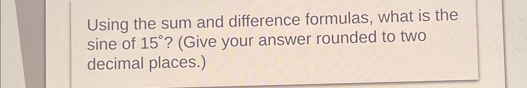 Solved Using the sum and difference formulas, what is the | Chegg.com