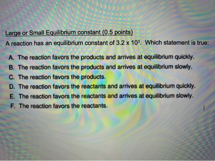 Solved Large or Small Equilibrium constant (0.5 points) A | Chegg.com