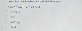 Solved In the given voltaic cell notation, which is the | Chegg.com