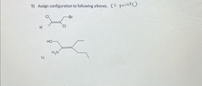 Solved 9) Assign configuration to following alkenes. (2 | Chegg.com