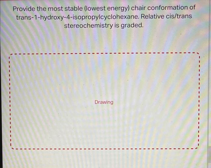 Solved Provide the most stable (lowest energy) chair | Chegg.com