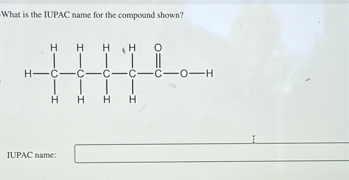 Solved What is the IUPAC name for the compound shown?IUPAC | Chegg.com