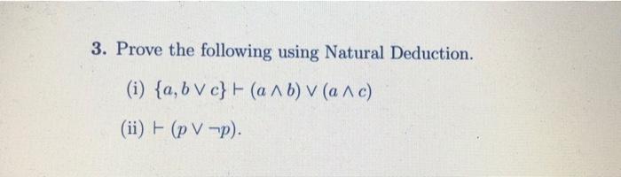 Solved 3. Prove the following using Natural Deduction. (i) | Chegg.com