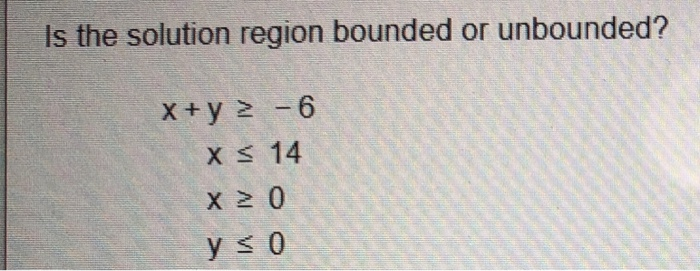 Solved Is the solution region bounded or unbounded? X + y -6 | Chegg.com
