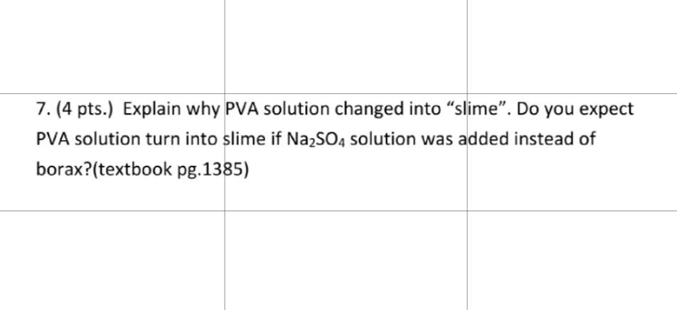 Solved 7. (4 pts.) Explain why PVA solution changed into | Chegg.com