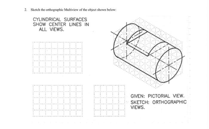 Solved 2. Sketch the orthographic Multiview of the object | Chegg.com