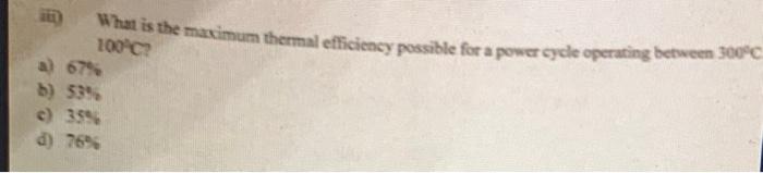 Solved ii) What is the maximum thermal efficiency possible | Chegg.com