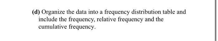 Solved (d) Organize the data into a frequency distribution | Chegg.com