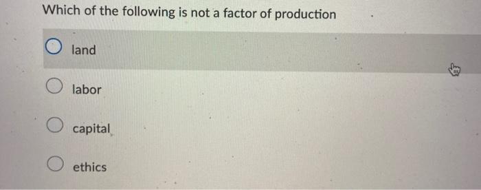 solved-which-of-the-following-is-not-a-factor-of-production-chegg