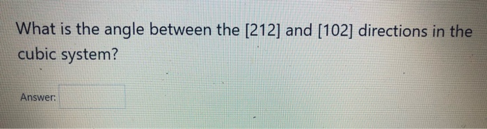 Solved What is the angle between the [212] and [102] | Chegg.com