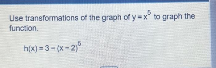 Solved Use transformations of the graph of y=x5 to graph the | Chegg.com