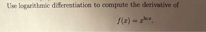Solved Use logarithmic differentiation to compute the | Chegg.com