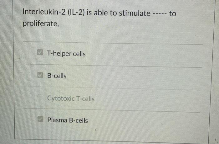 Solved ---- to Interleukin-2 (IL-2) is able to stimulate | Chegg.com