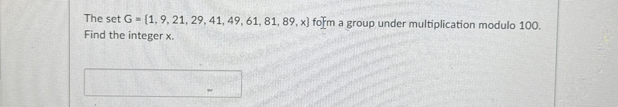 Solved The setG={1,9,21,29,41,49,61,81,89,x} ﻿fofm a group | Chegg.com