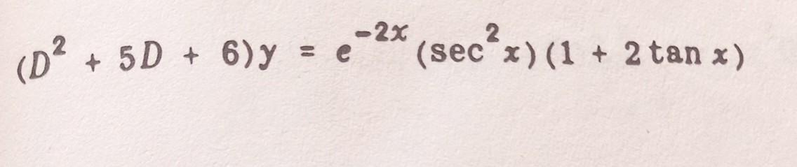 Solved (D2+5D+6)y=e−2x(sec2x)(1+2tanx) | Chegg.com