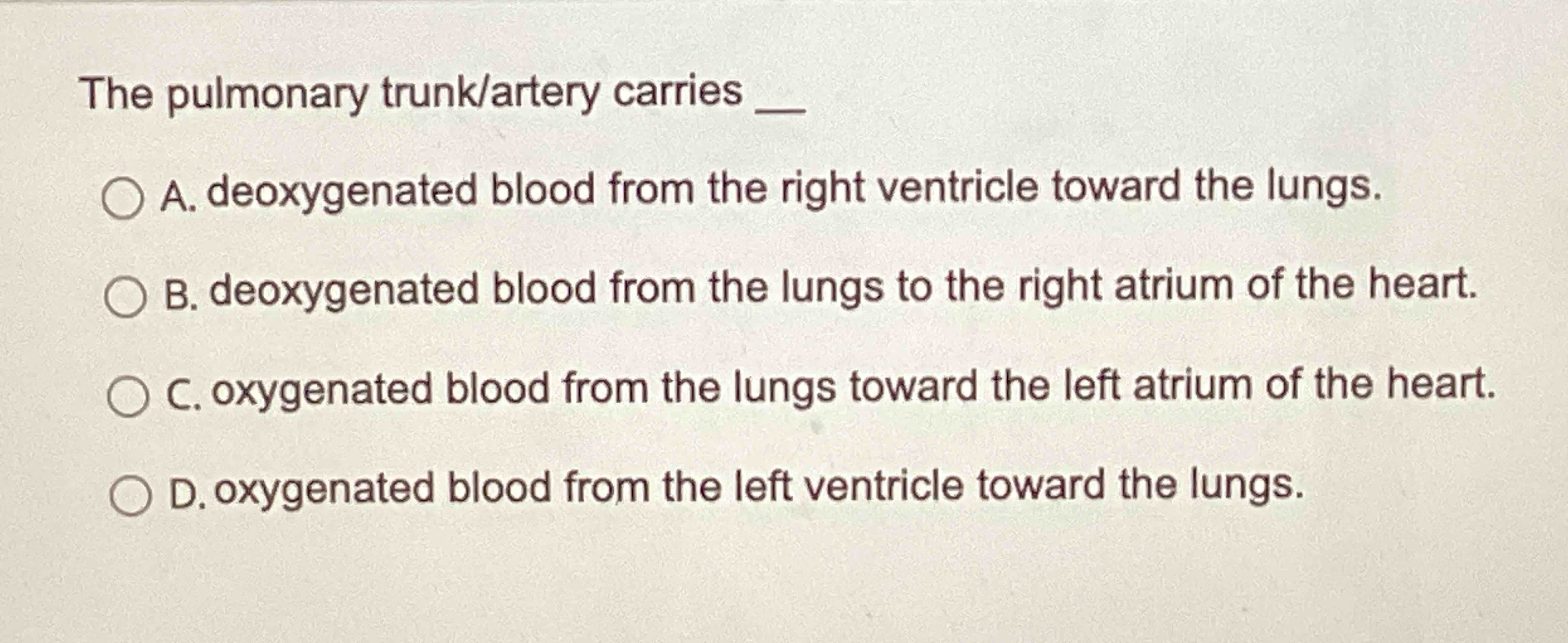 Solved The pulmonary trunk/artery carriesA. ﻿deoxygenated | Chegg.com