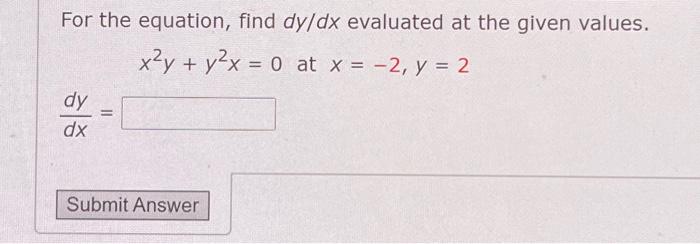 Solved For the equation, find dy/dx evaluated at the given | Chegg.com