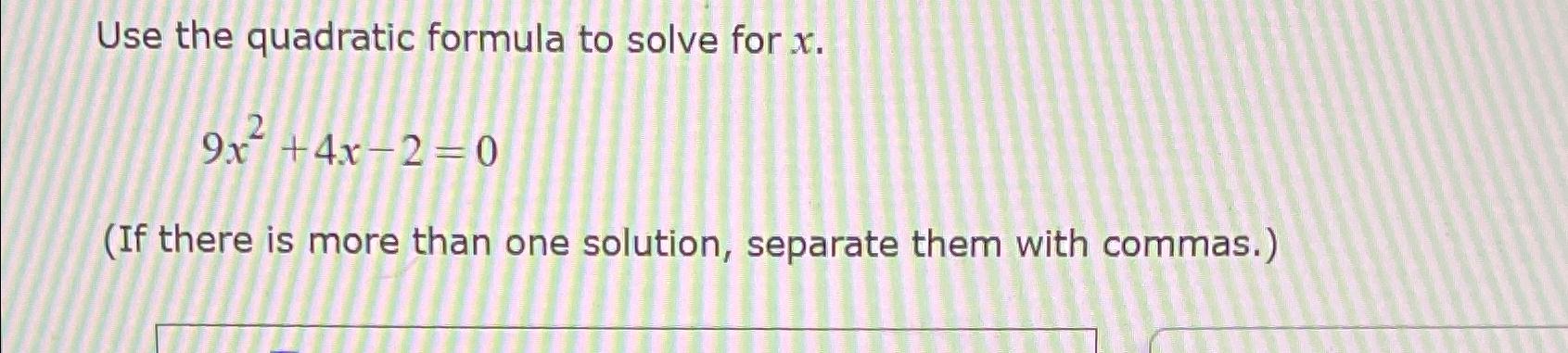 Solved Use the quadratic formula to solve for | Chegg.com