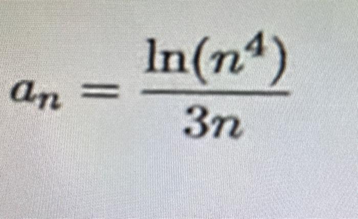 Solved an=3nln(n4) | Chegg.com