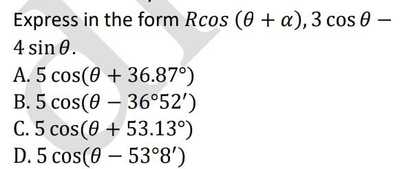 Solved Express in the form Rcos(θ+α),3cosθ− 4sinθ. A. | Chegg.com