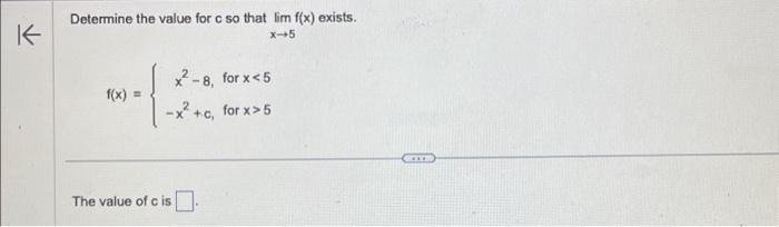 Solved Determine the value for c so that limx→5f(x) exists. | Chegg.com