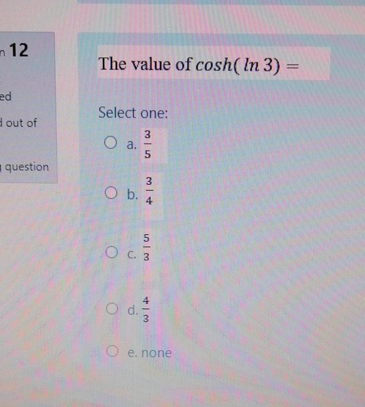 Solved 12 The value of cosh(In 3) = ed Select one: out of O | Chegg.com