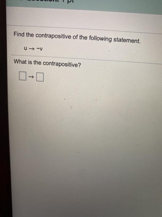 Solved Find the contrapositive of the following statement. u | Chegg.com