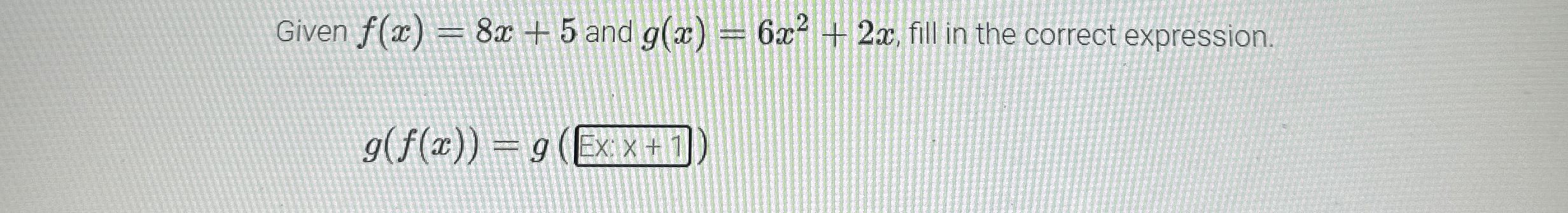 Solved Given f(x)=8x+5 ﻿and g(x)=6x2+2x, ﻿fill in the | Chegg.com