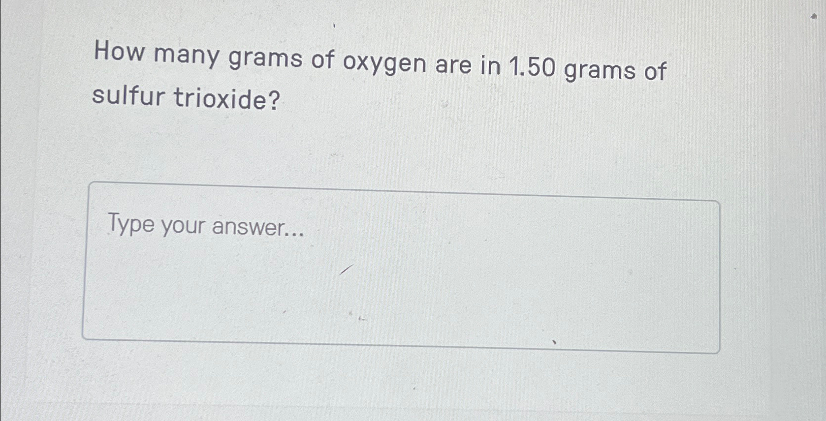 Solved How many grams of oxygen are in 1.50 ﻿grams of sulfur | Chegg.com