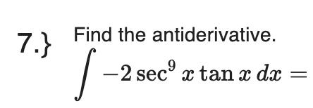 Solved 7.) ﻿Find the antiderivative. Please show EVERY step | Chegg.com