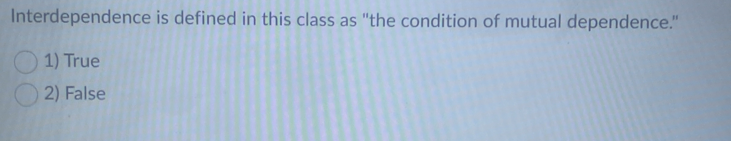 Solved Interdependence is defined in this class as "the | Chegg.com