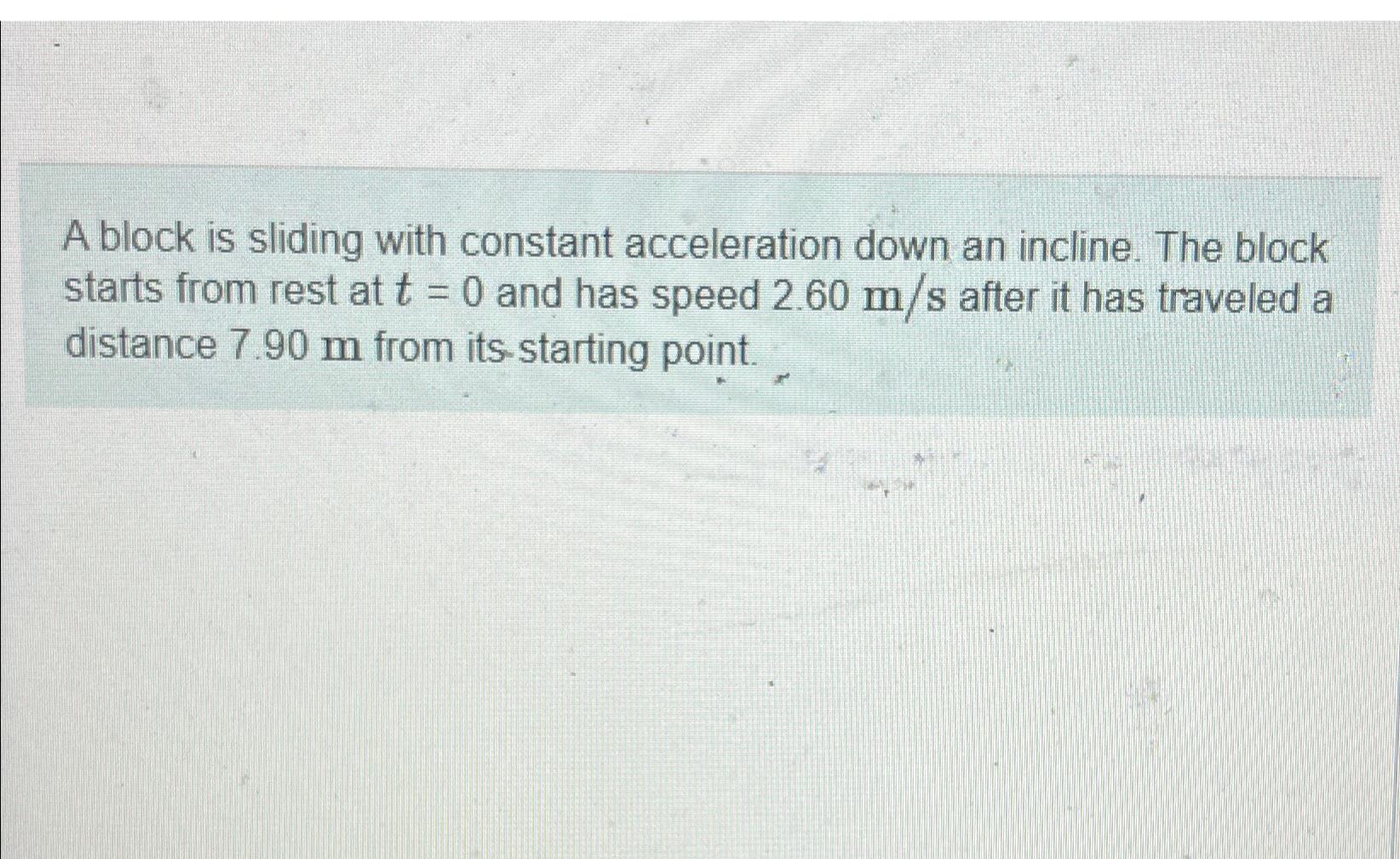 Solved A block is sliding with constant acceleration down an | Chegg.com