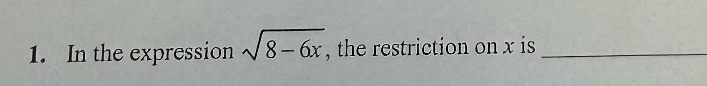 Solved In the expression 8-6x2, ﻿the restriction on x ﻿is | Chegg.com