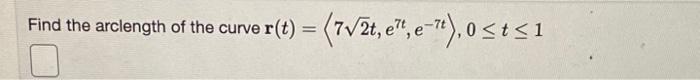 Solved Find the arclength of the curve r(t) = (7√2t, e¹, | Chegg.com