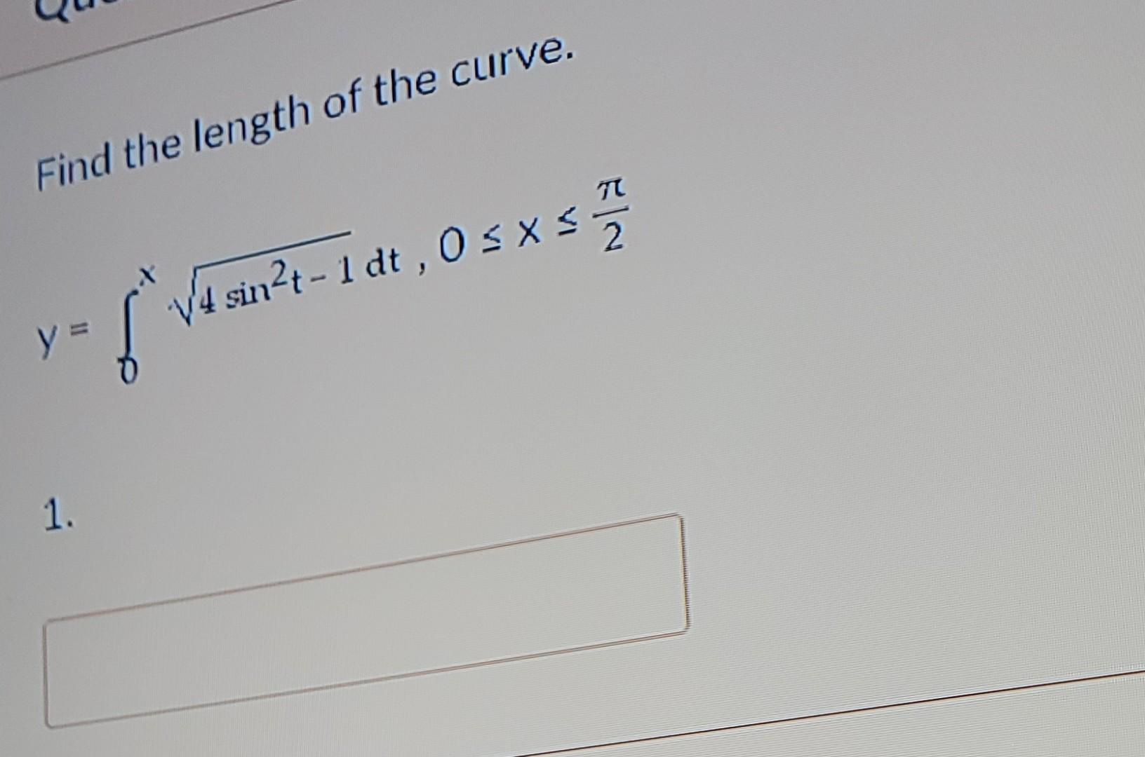 Solved Find the length of the curve. 7 V4 sin2t - 1dt,0sxs 2 | Chegg.com