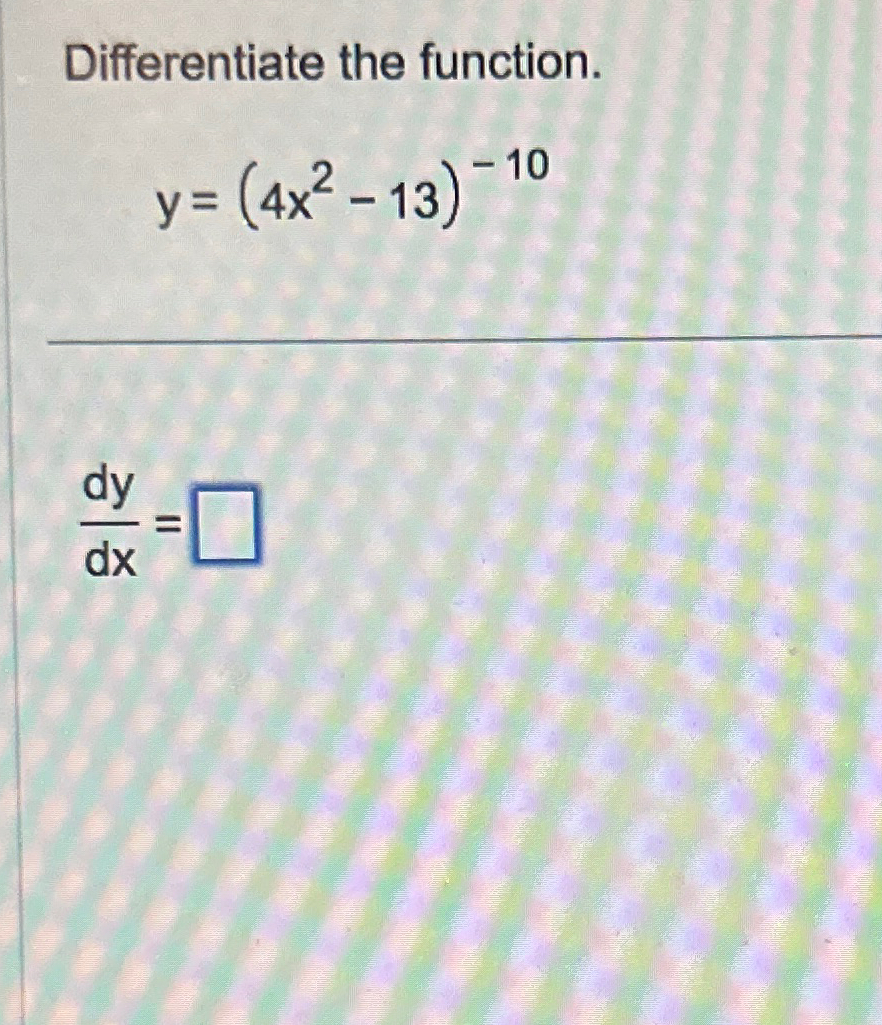 Solved Differentiate the function.y=(4x2-13)-10dydx= | Chegg.com