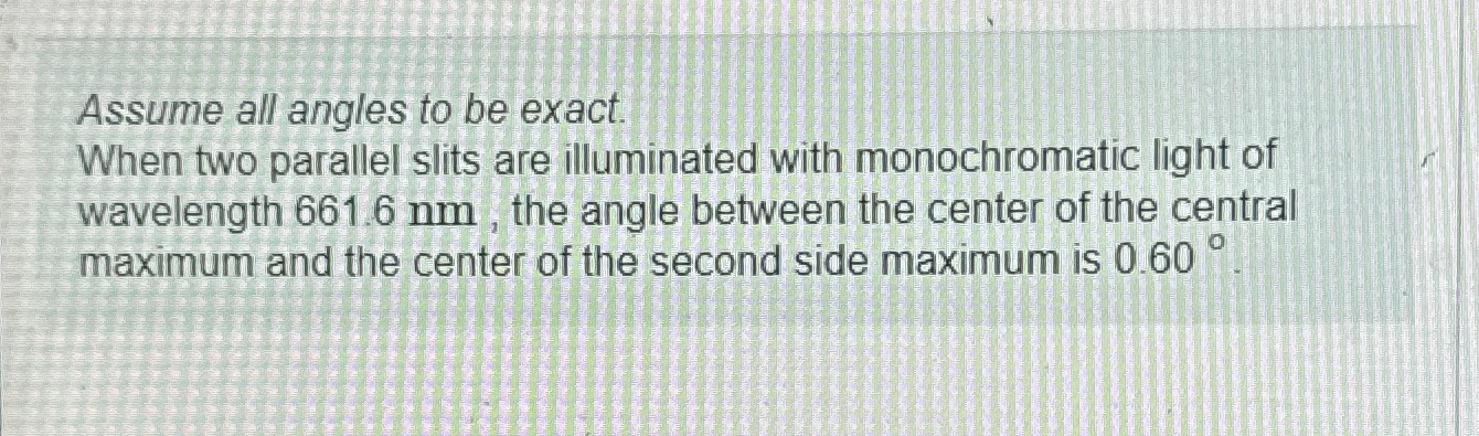 Solved Assume all angles to be exact.When two parallel slits | Chegg.com