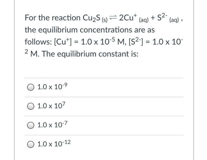 Solved For the reaction Cu2S (s) ⇌ 2Cu+ (aq) + S2- (aq) , | Chegg.com